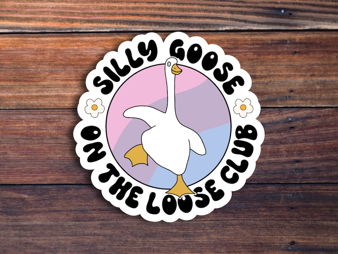 Silly Goose on the Loose Club Sticker, Funny Sticker, Goose Sticker ...