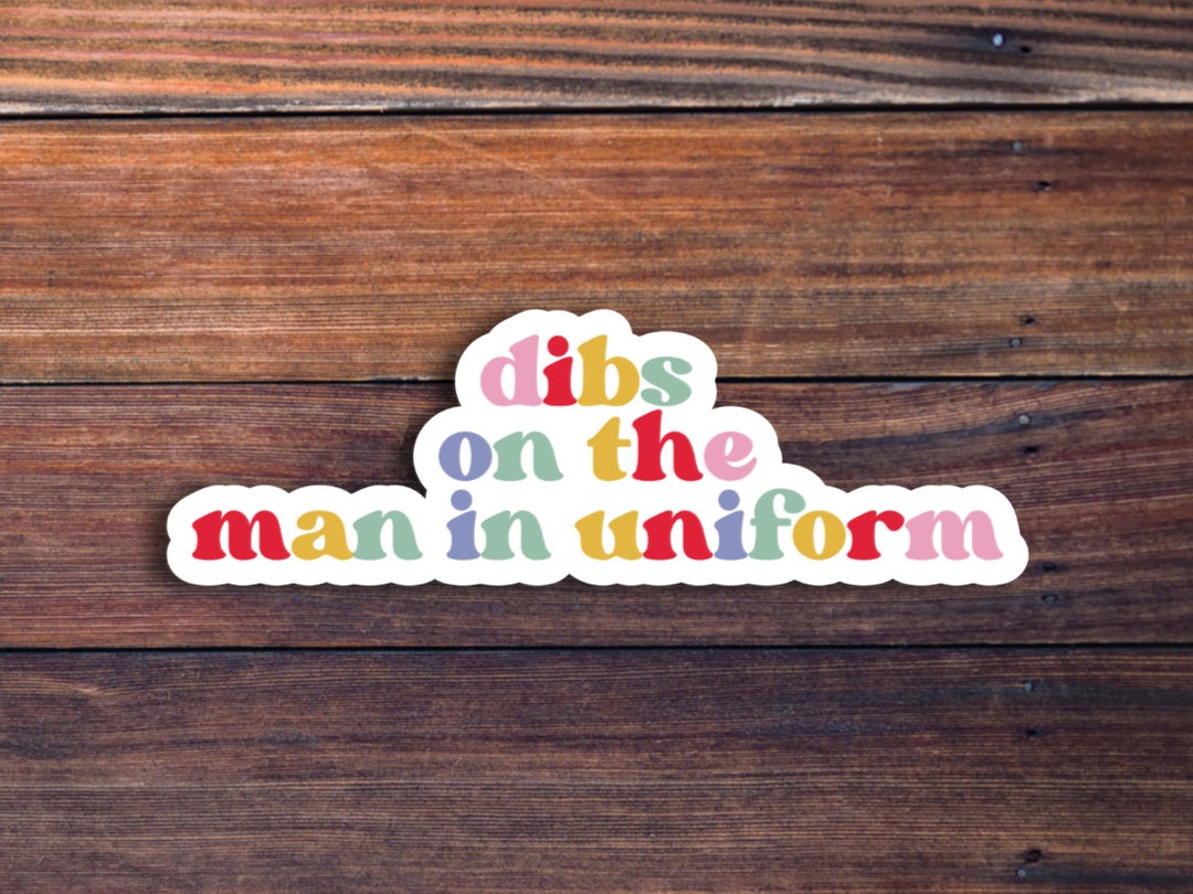 Dibs on the Man in Uniform Sticker, Military Spouse Sticker, Police ...
