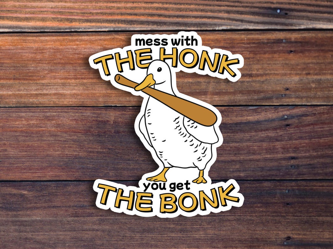Mess With the Honk You Get the Bonk Vinyl Sticker, Funny Stickers ...