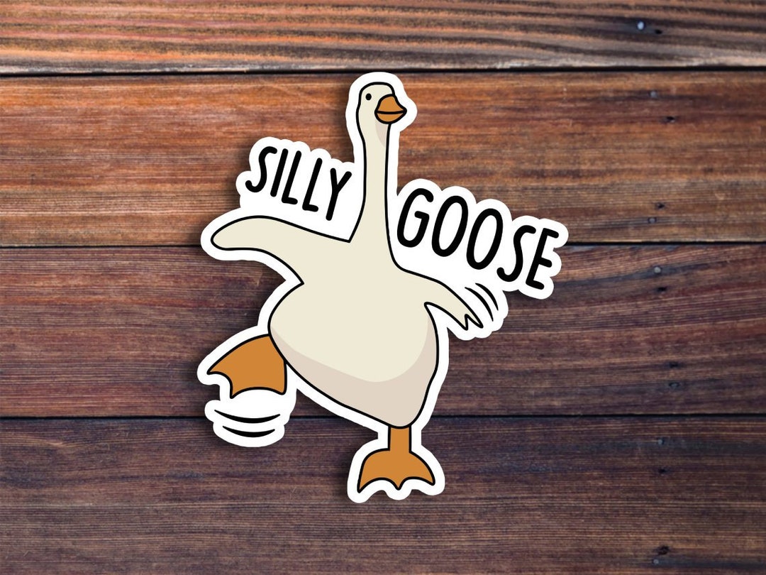 Silly Goose Sticker, Funny Sticker, Goose Sticker, Funny Meme Decal for ...