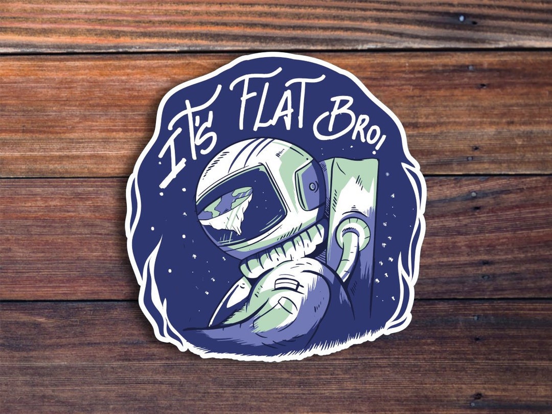 It's Flat Bro Astronaut Glossy Sticker, Meme Sticker - Etsy