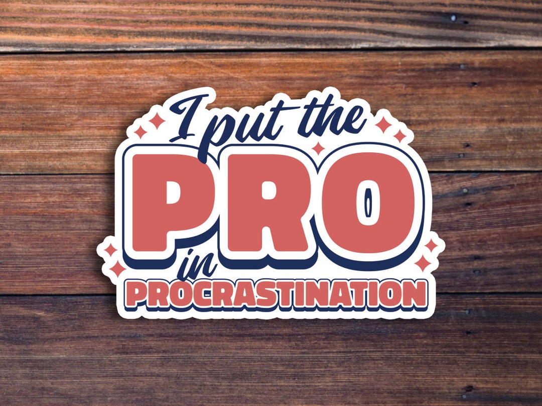 I Put the Pro in Procrastination Sticker, Sarcasm Saying Sticker, Funny ...