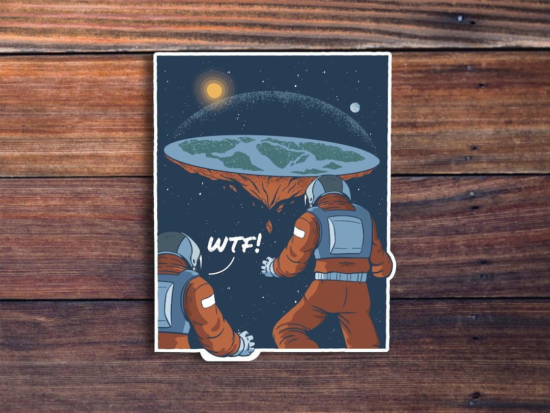 Flat Earth WTF Glossy Sticker, Astronaut Meme - Etsy