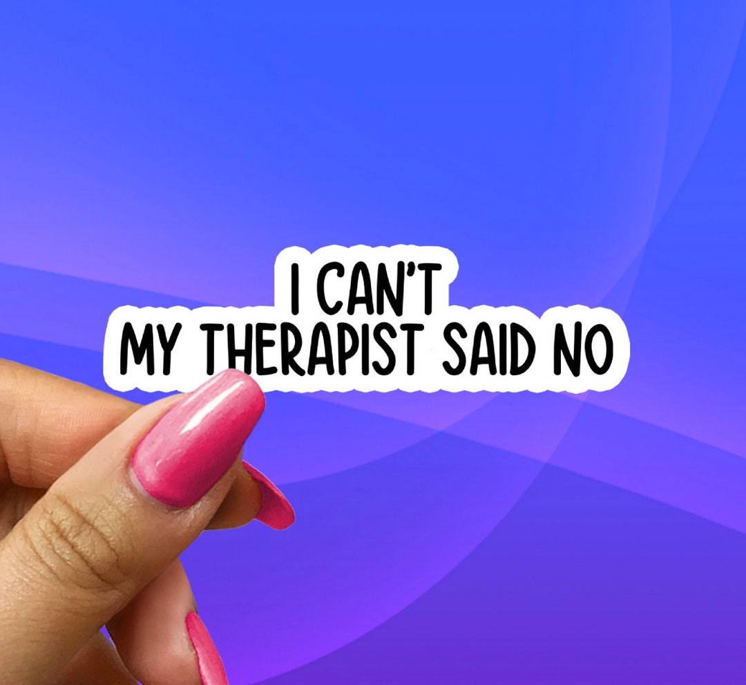 I Can't My Therapist Said No Sticker, Funny Water Bottle Sticker ...