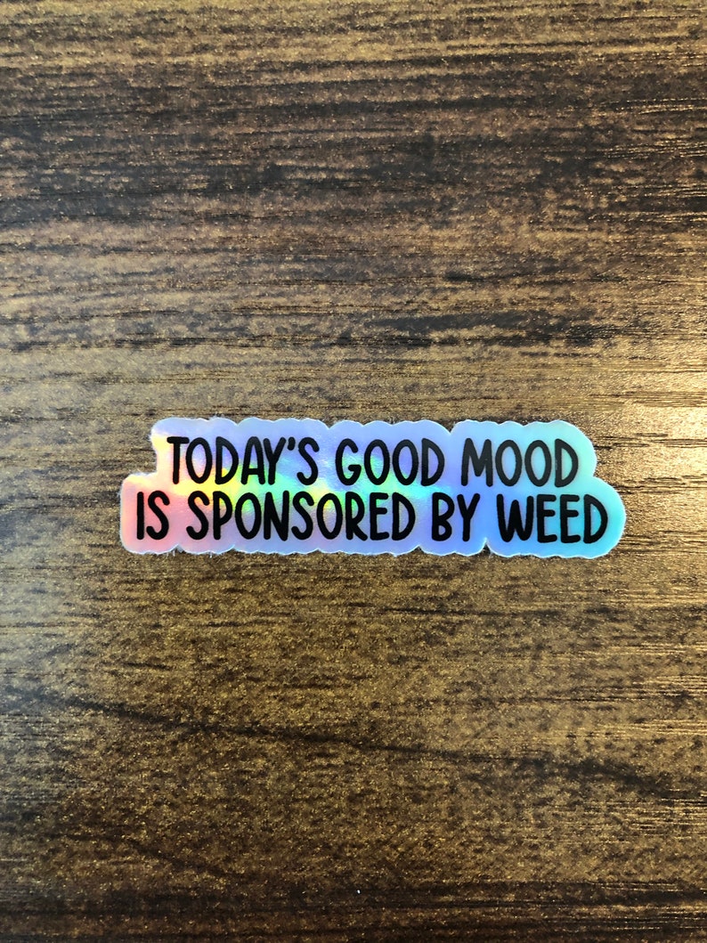 Holographic Todays Good Mood is Sponsored by Weed Sticker, Sarcastic ...