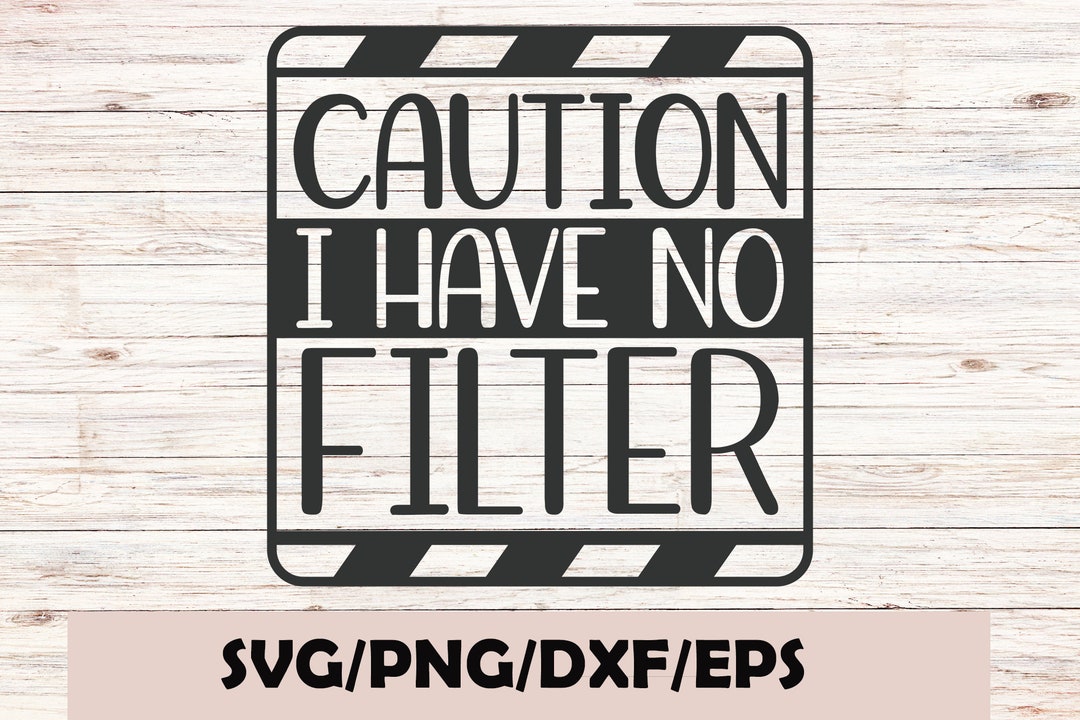 Caution I Have No Filter Svg /cut File / Cricut / Commercial - Etsy Caution I Have No Filter Svg /cut File / Cricut / Commercial - Etsy