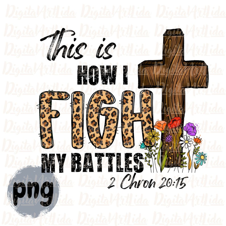 This is How I Fight My Battles Png, Cross Png, 2 Chron 20:15, Jesus ...