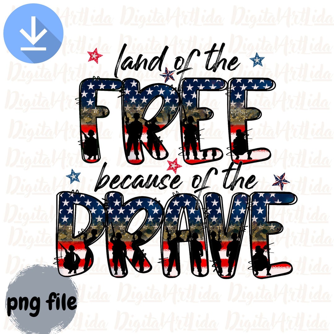 Land of the Free Because of the Brave Png, 4th of July PNG Files ...