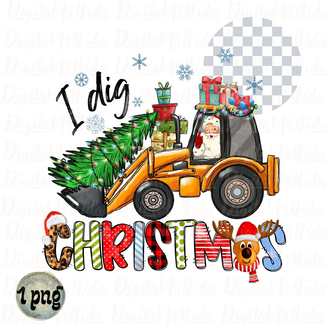I Dig Christmas Png, Merry Christmas Design, Backhoe Loader, Santa ...