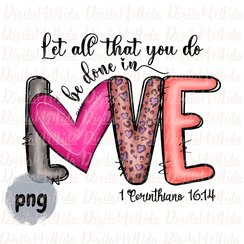Let All That You Do Be Done in Love Png Valentines Png Design - Etsy