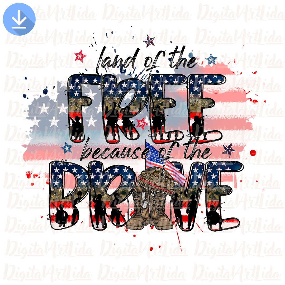 Land of the Free Because of the Brave Png, 4th of July PNG Files ...