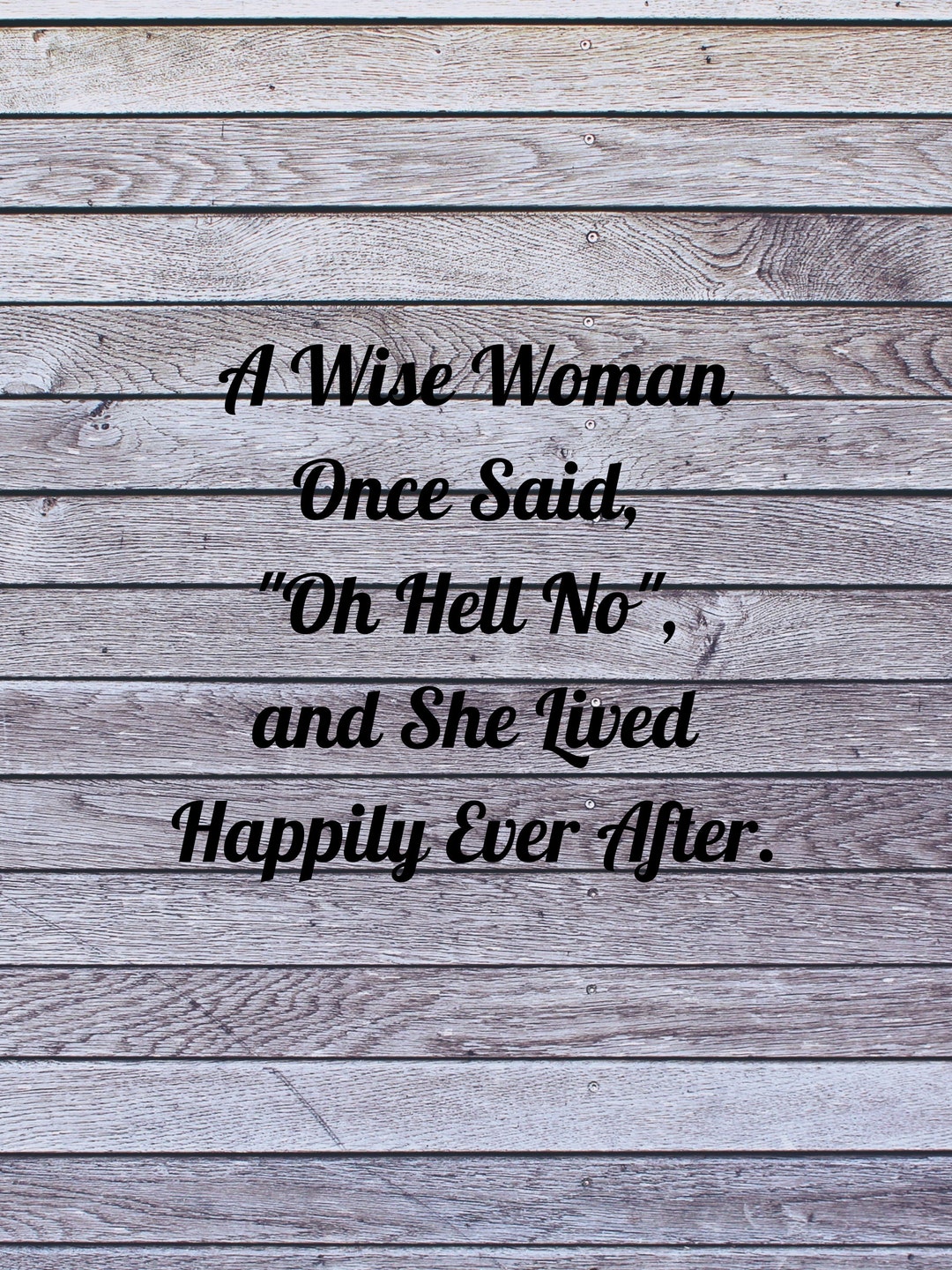 A Wise Woman Once Said, "oh HELL No" and She Lived Happily Ever After ...