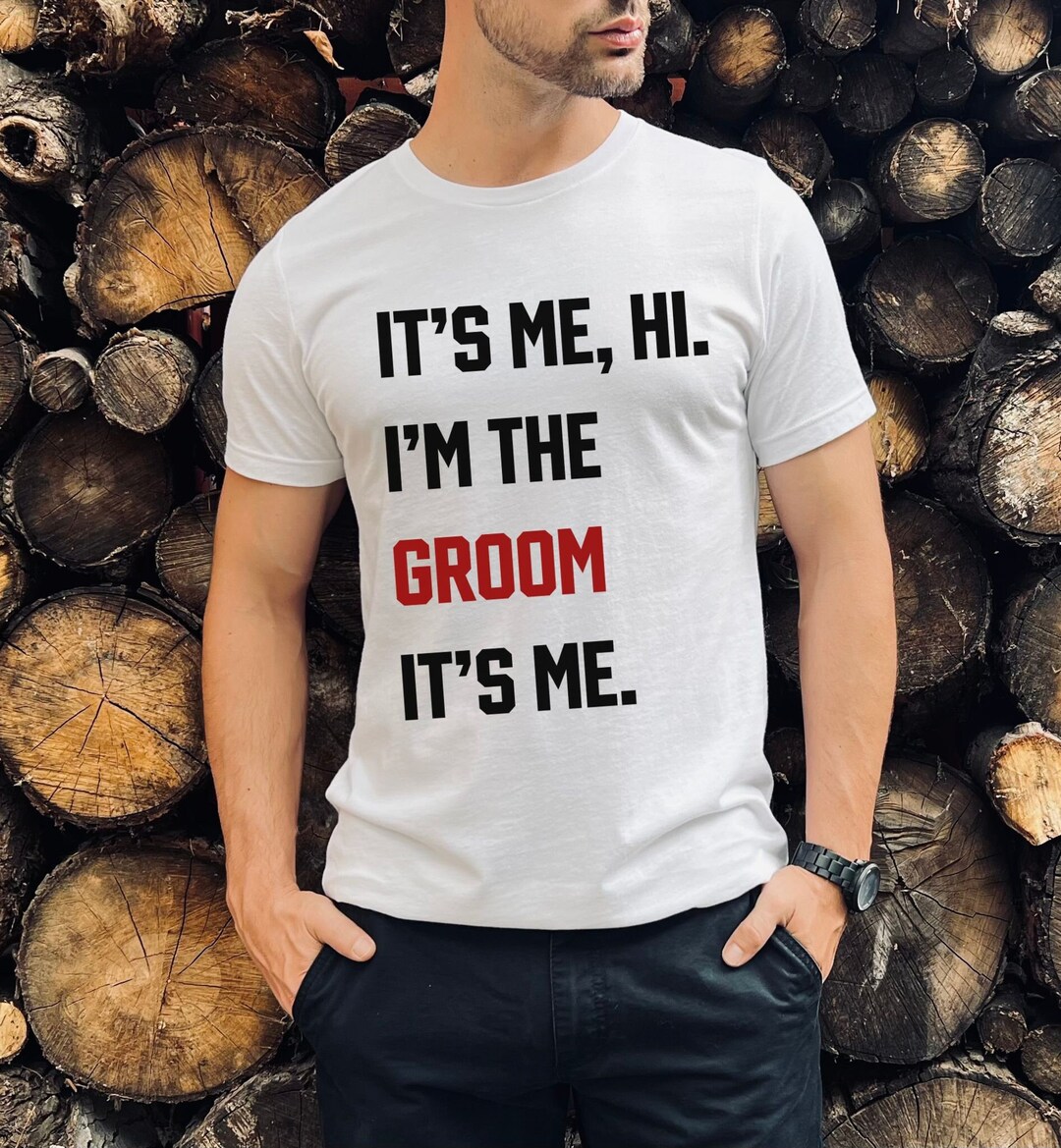 Gift for Groom Its Me Hi Im the Groom Its Me Funny Groom Shirt Funny ...
