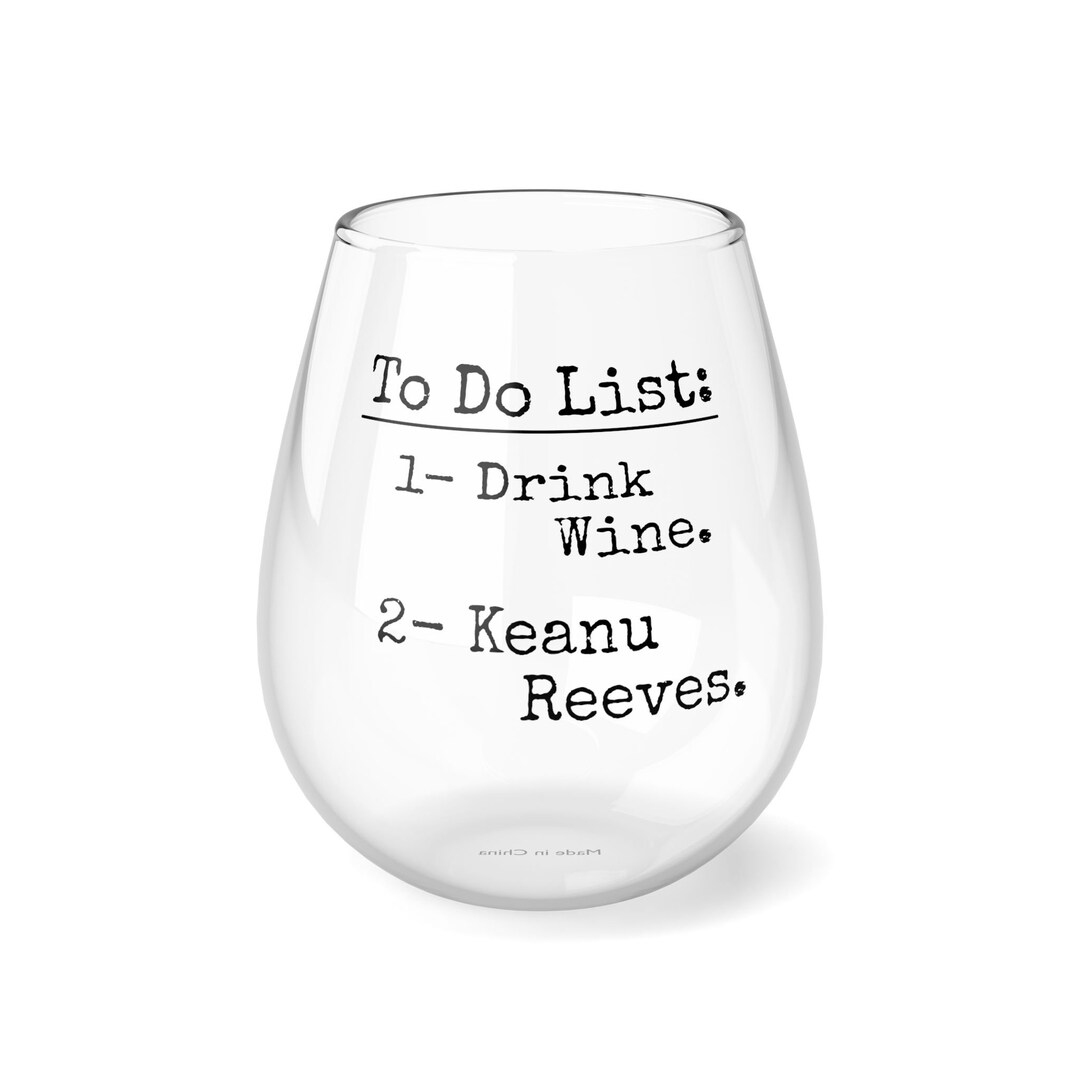 To Do List: 1-drink Wine 2 Keanu Reeves Funny Stemless Wine Glass, 11 ...