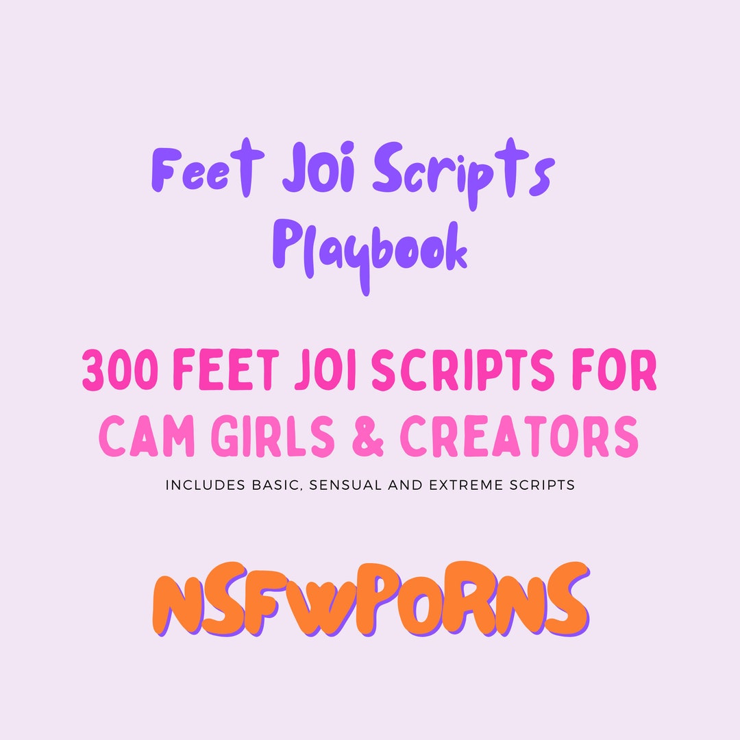 Feet JOI Scripts Playbook: 300 Feet JOI Scripts for Cam Girls ...