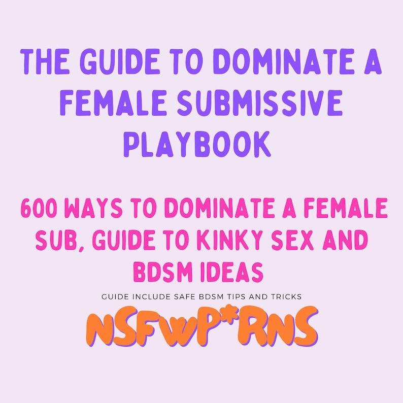 600 WAYS to Dominate a Female Sub - 25 Pages | PDF Guide to Domination ...