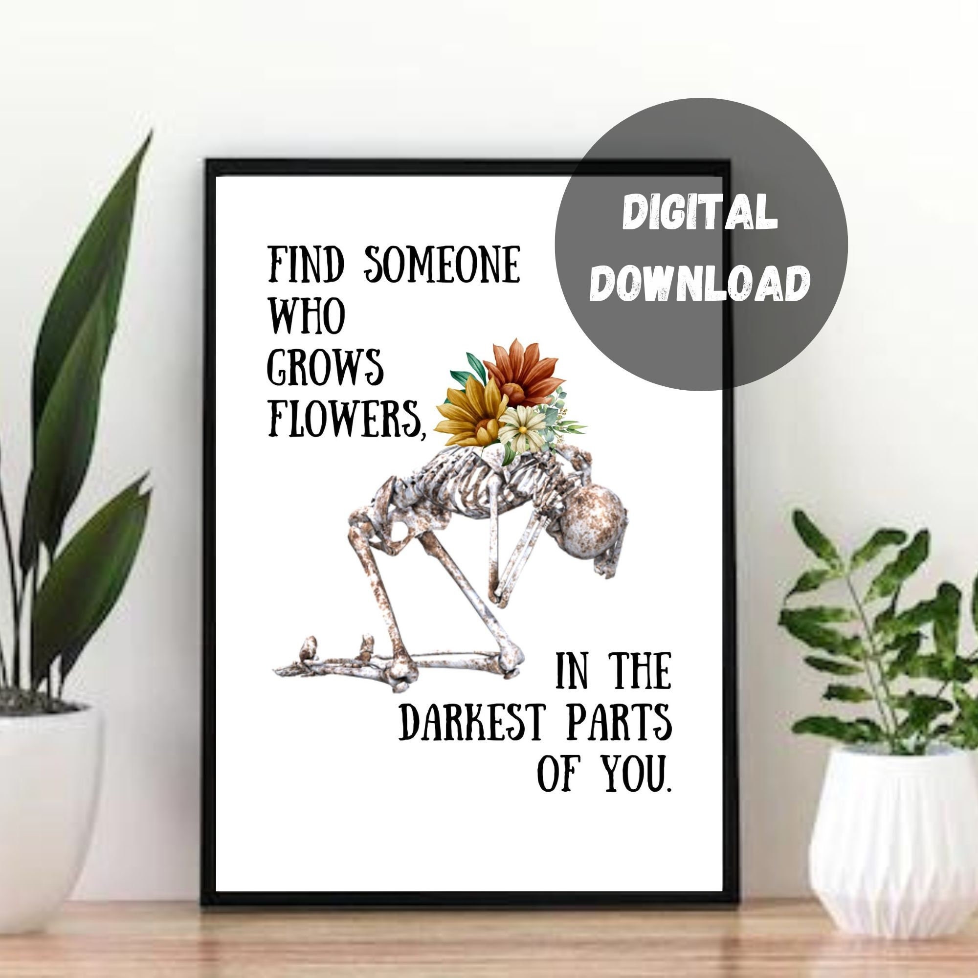 Find Someone Who Grows Flowers In The Darkest Parts Of You Poster Best ... Find Someone Who Grows Flowers In The Darkest Parts Of You Poster Best ...