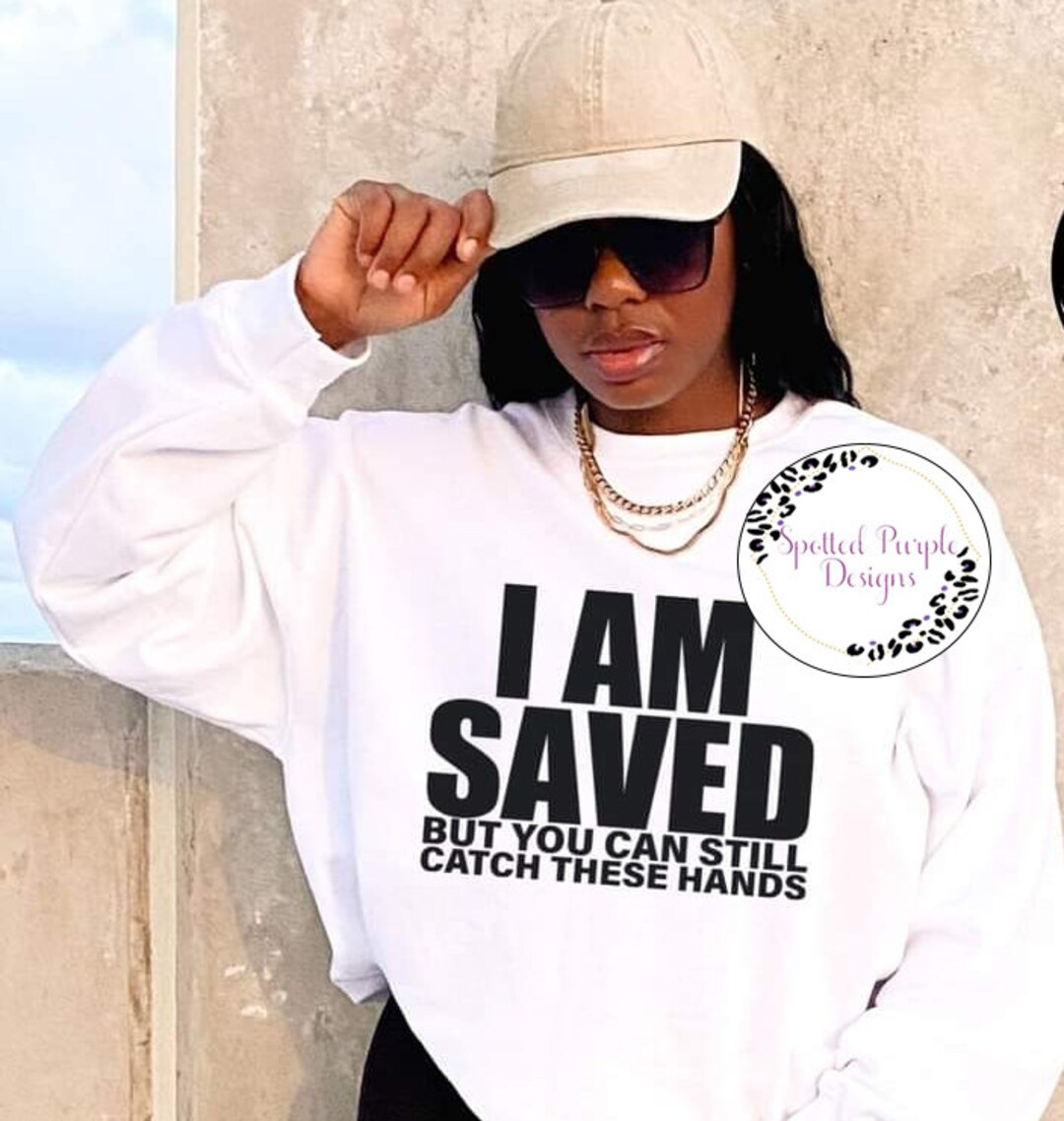 I Am Saved but You Can Still Catch These Hands - Etsy