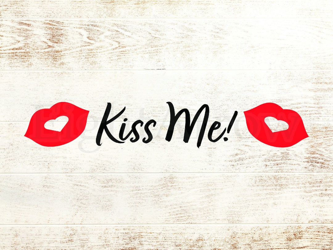 Kiss Me SVG Valentine's Day Cut File Valentines Svg Kiss Me Svg Holiday ...