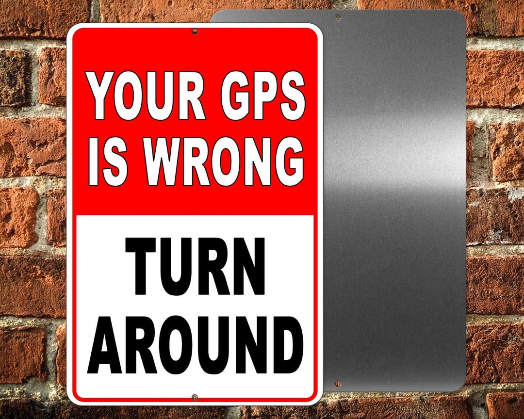 Your Gps is Wrong Turn Around 8" X 12" Sign Metal Driveway Trespassing ...