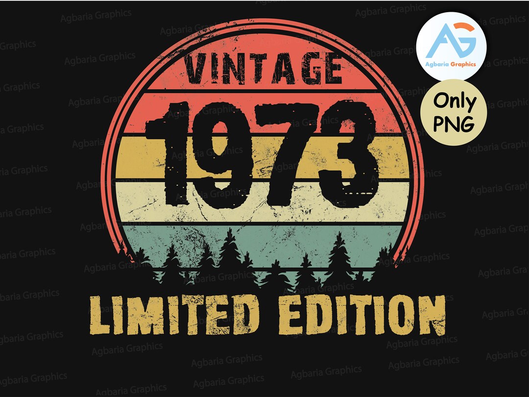 Vintage 1973 Limited Edition PNG, 1973 Vintage Birthday PNG, Vintage 1973 Sublimation Designs ...
