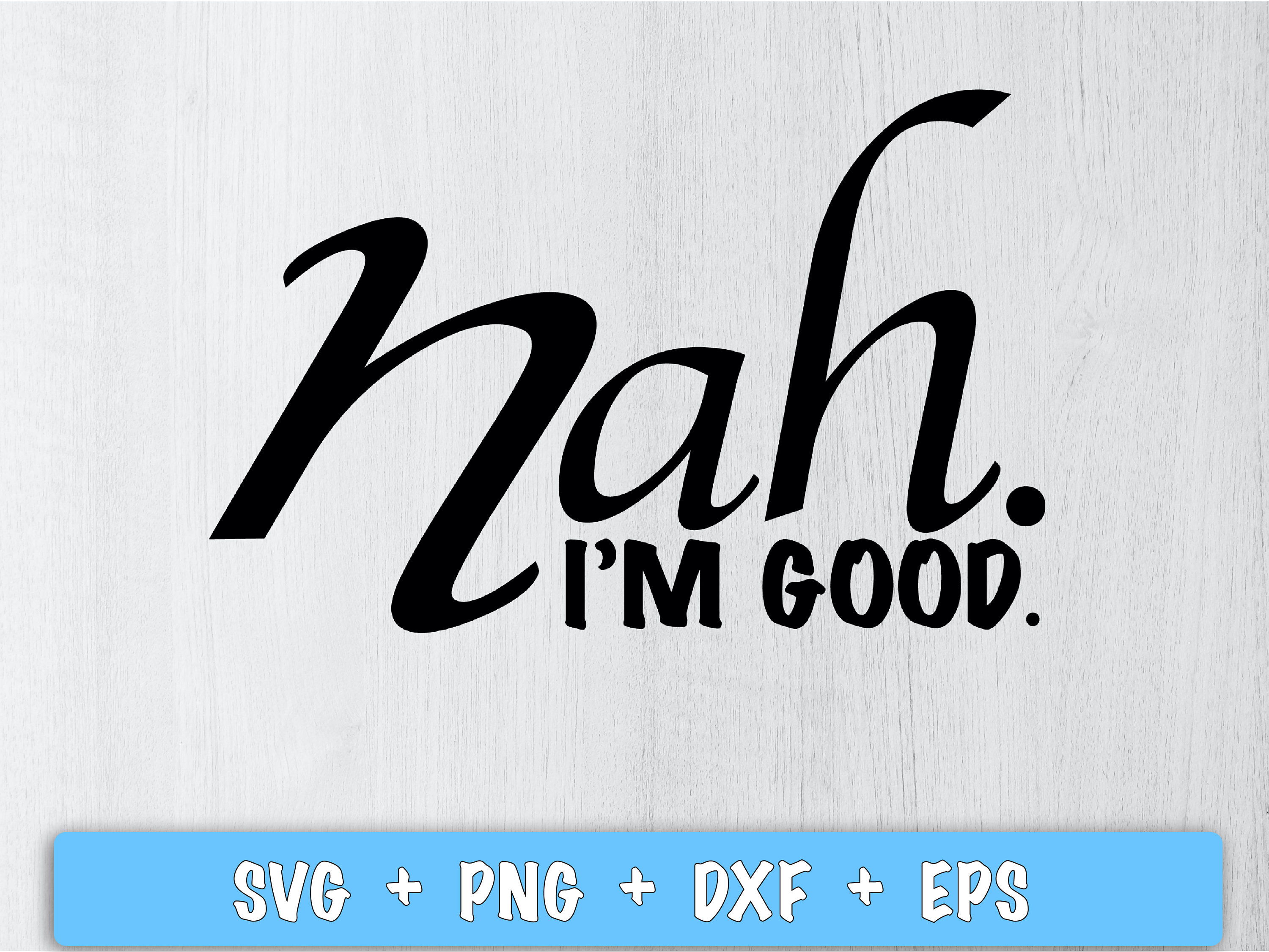 Nah I'm Good SVG, Nah I'm Good PNG, Coffee Mug, Nah I'm Good SVG, Quote ...