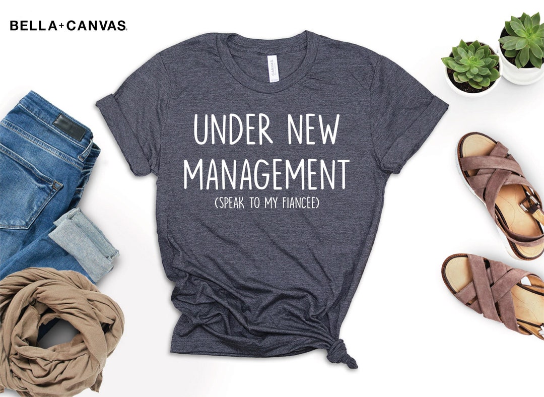 Under New Management Shirt, Speak to My Fiance Shirt, Newlywed Gift ...