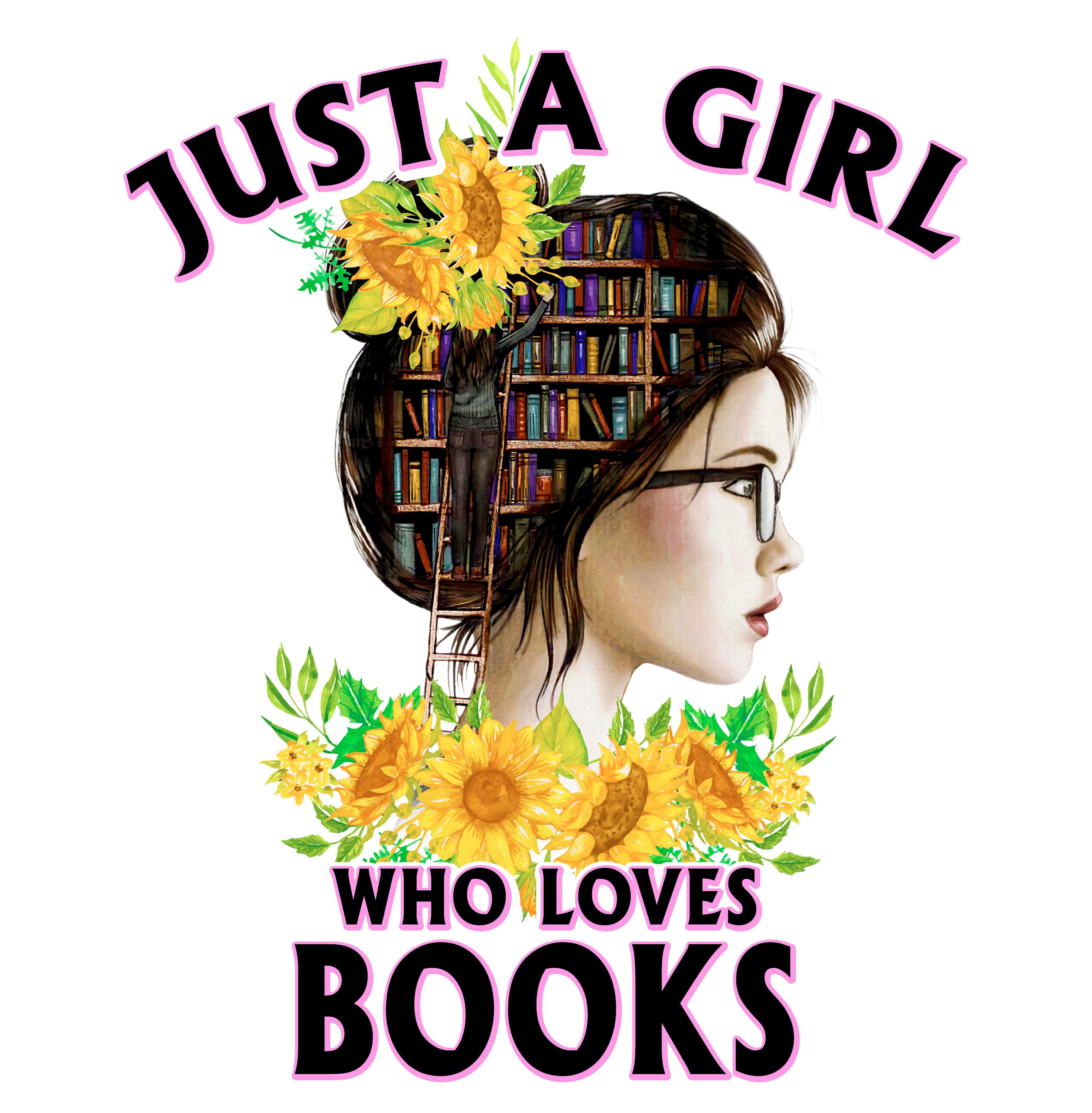 Just A Girl Who Loves Books PNG Book Lover PNG Librarian PNG Book Lover ...