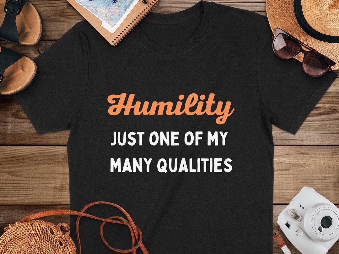 Humor Shirt: humility Just One of My Many Qualities Unisex & Women's T ...