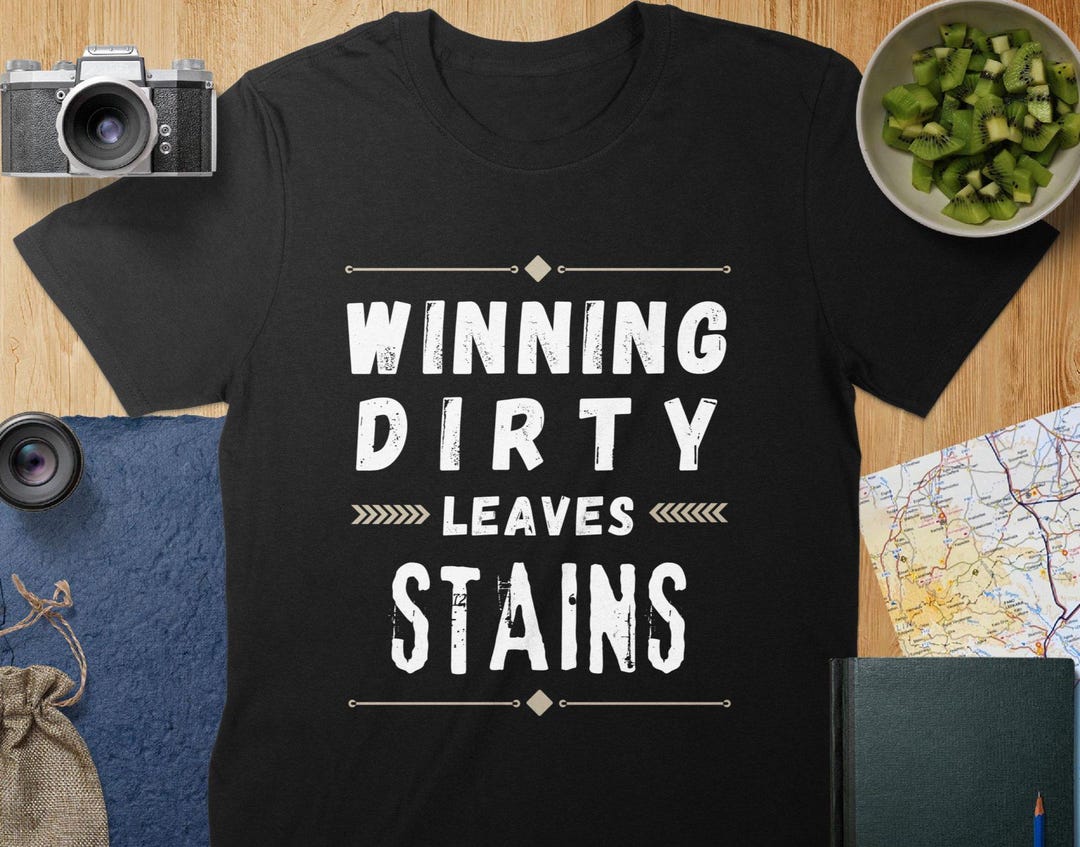 Winning Dirty Leaves Stains - Funny Inspirational Shirt - Unisex/women ...