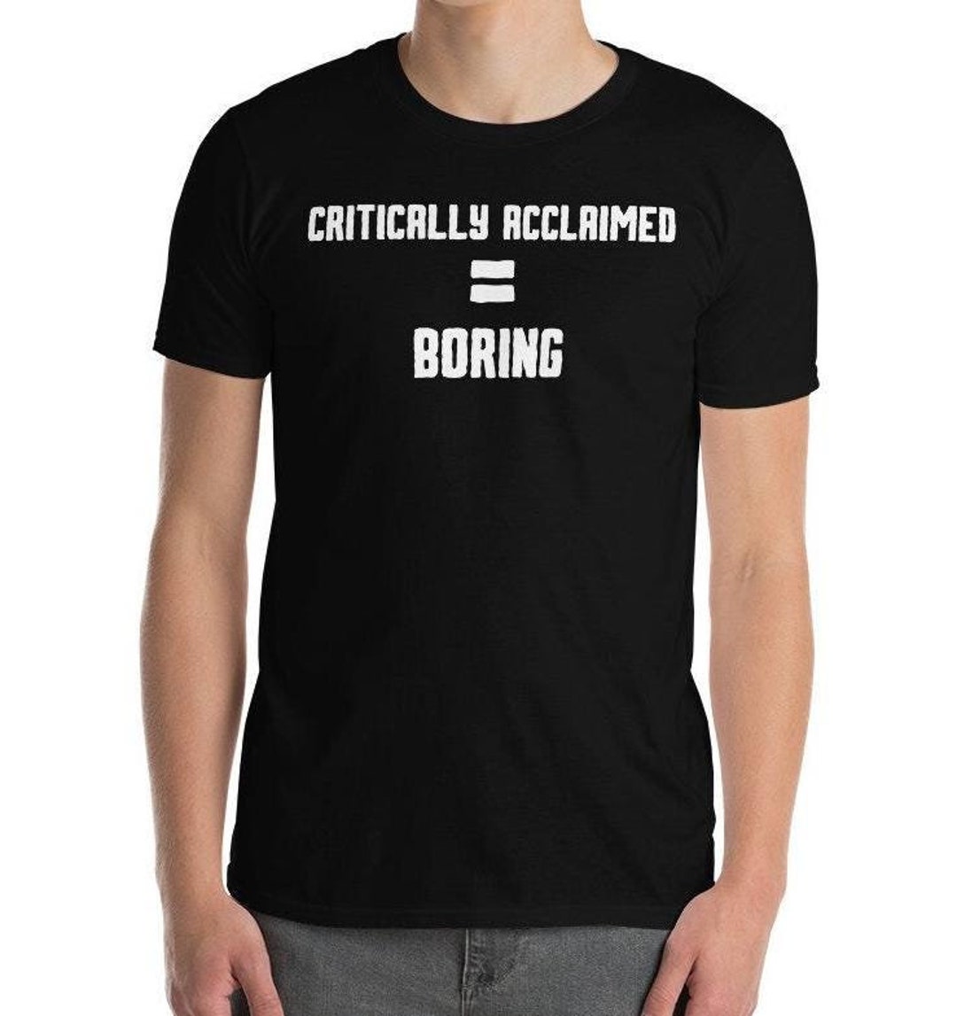 Critically Acclaimed Equals Boring Shirt - Short-sleeve Unisex Cotton T ...