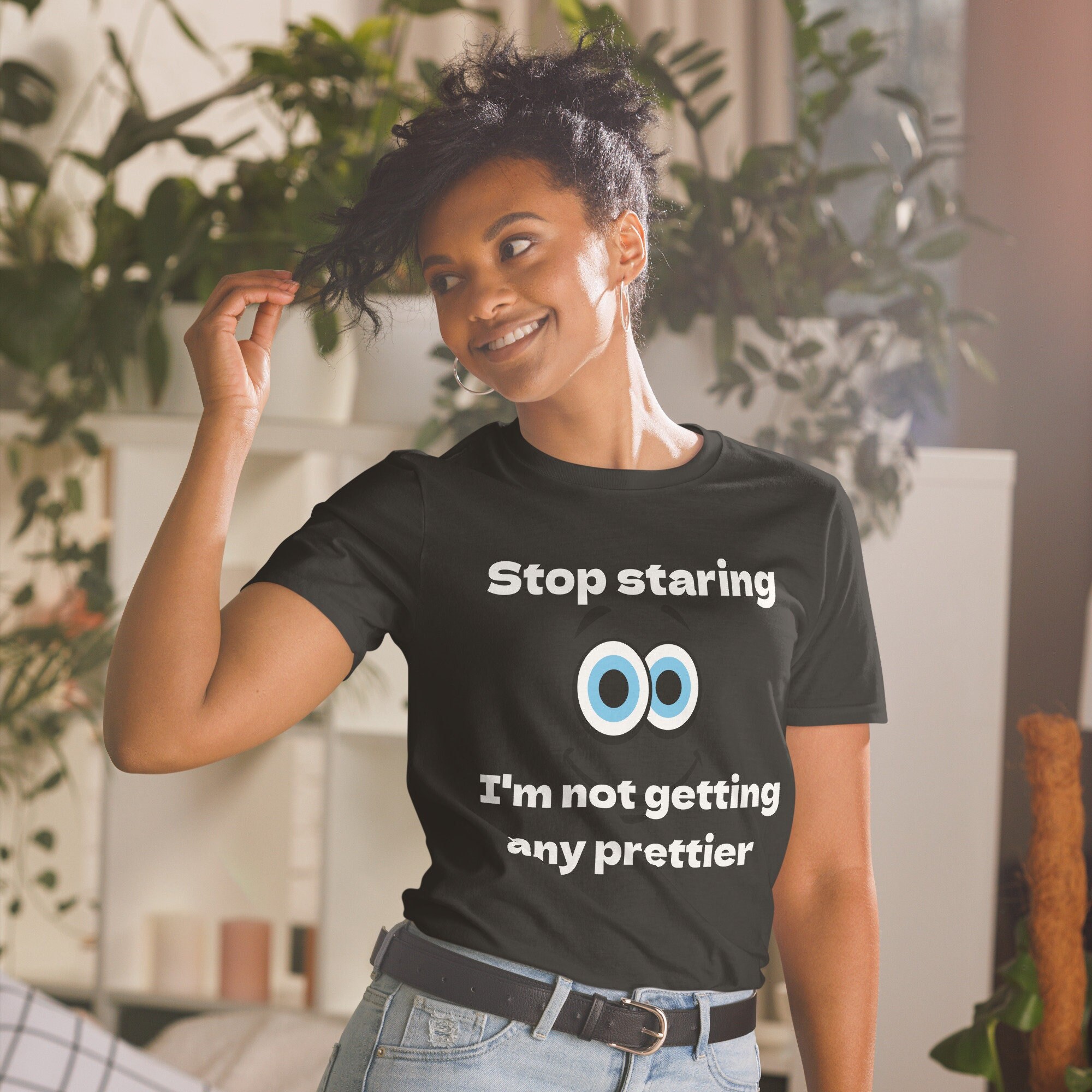 Stop Staring I'm Not Getting Any Prettier Shirt Short-sleeve Unisex ...