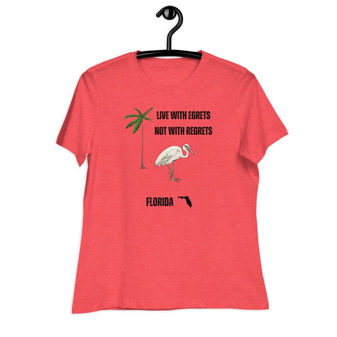 Live With Egrets, Not With Regrets Florida T-shirt: Women's Relaxed ...