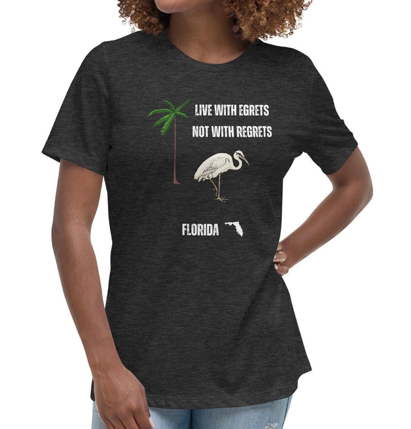 Live With Egrets, Not With Regrets Florida T-shirt: Women's Relaxed ...
