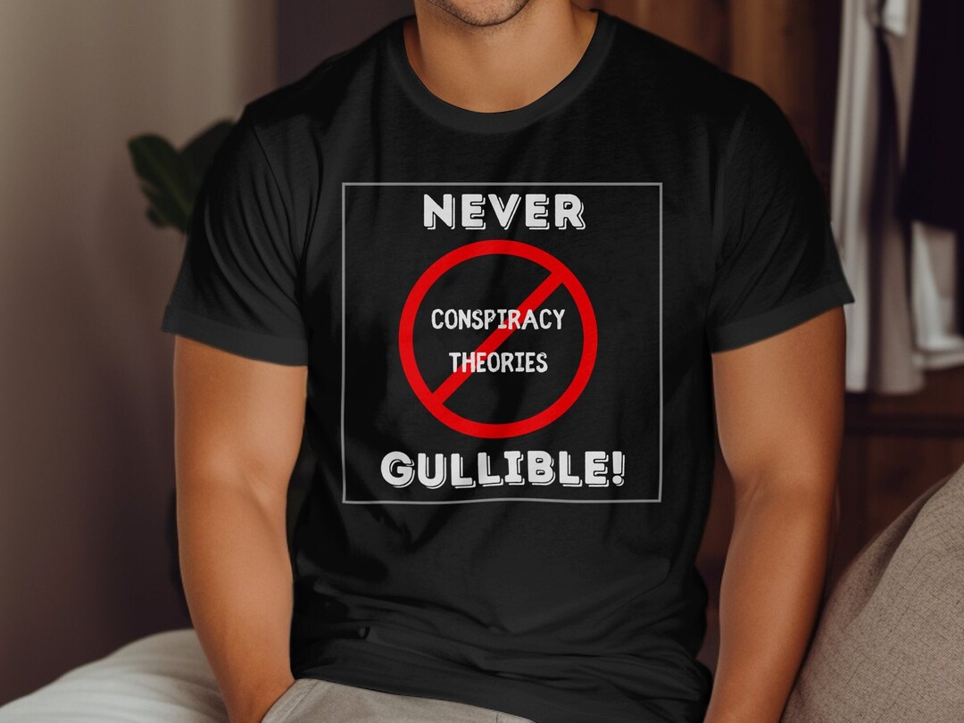 Never Gullible Anti-conspiracy T-shirt: Skeptic Apparel - Unisex or ...