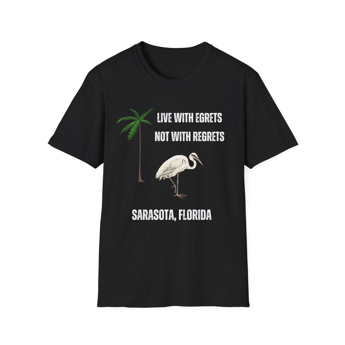 Live With Egrets, Not With Regrets Sarasota, Florida Unisex Softstyle ...