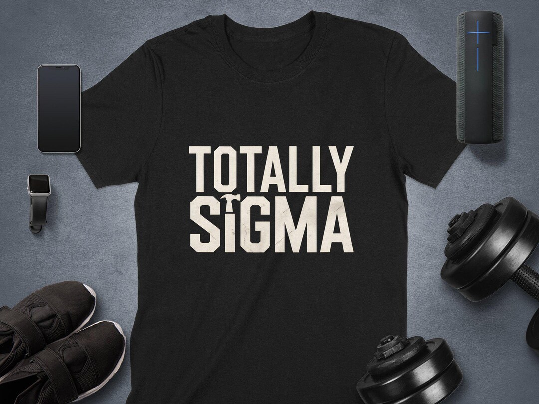 Totally Sigma T-shirt, Funny Sigma Shirt, Manly Style Tee, Unisex ...