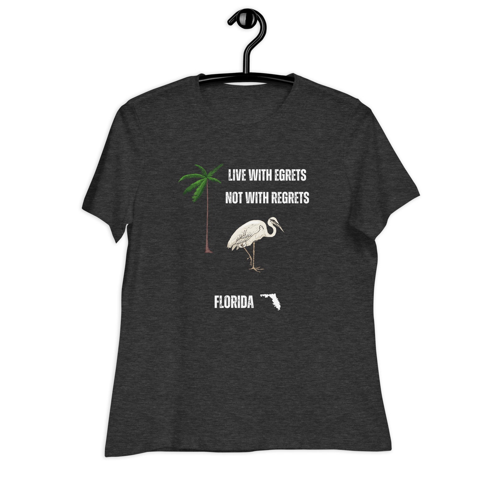 Live With Egrets, Not With Regrets Florida T-shirt: Women's Relaxed ...