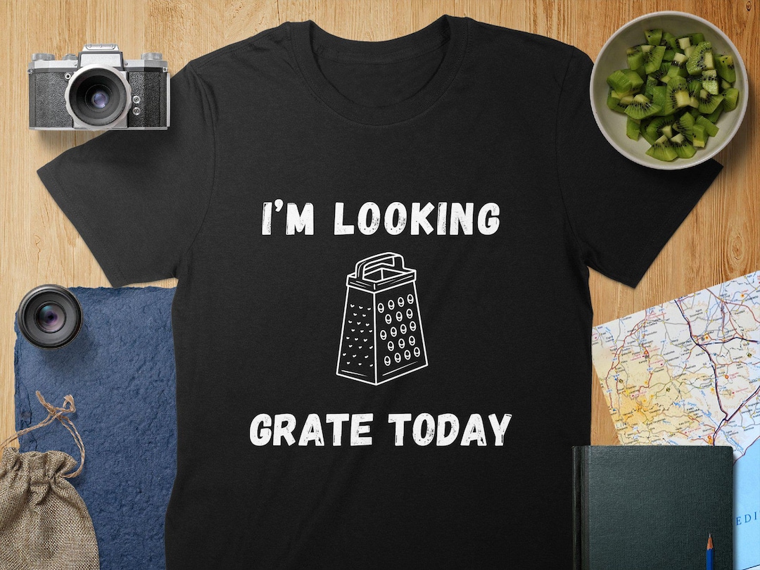 Funny Cheese Grater Pun T-shirt: I'm Looking Grate Today - Unisex or ...