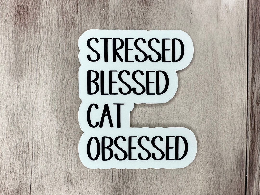 Stressed Blessed Cat Obsessed Sticker, Waterproof Stickers, Vinyl ...
