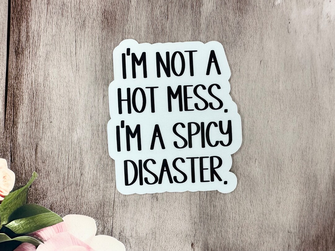 Im Not a Hot Mess Im a Spicy Disaster Sticker, Waterproof Stickers ...