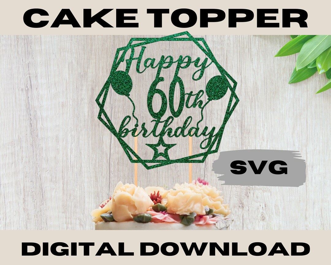 60th Birthday Cake Topper, Cake Topper SVG, SVG File for Birthday ...