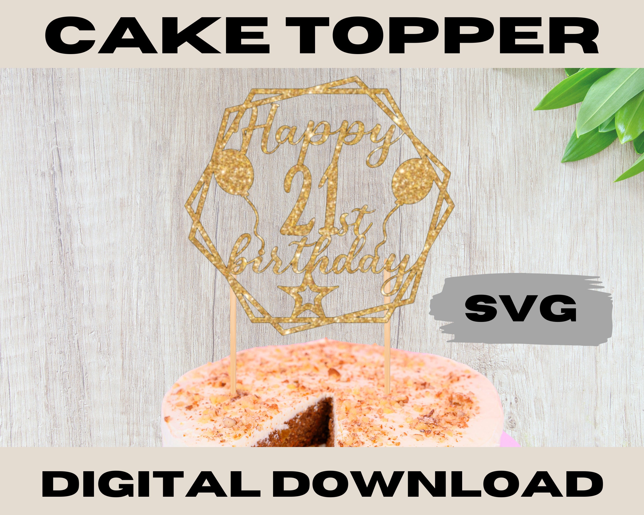 21st Birthday Cake Topper, Cake Topper SVG, Milestone Birthday ...