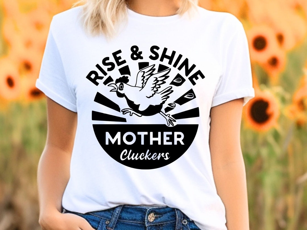 Rise & Shine Mother Cluckers Shirt - Etsy