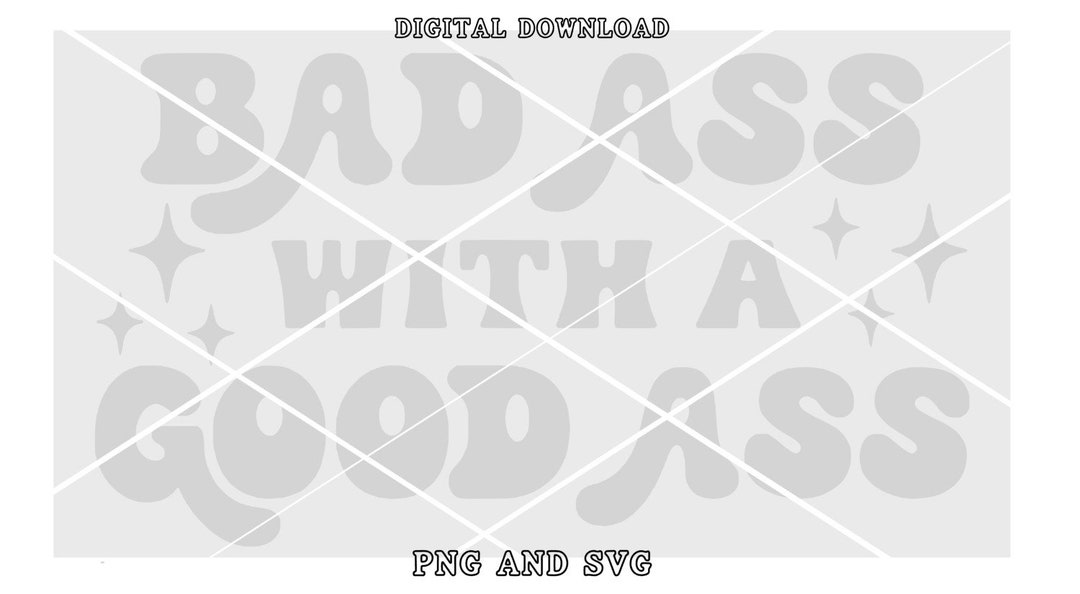 Bad Ass With A Good Ass - PNG - SVG - JPEG - Digital Download - Funny ...