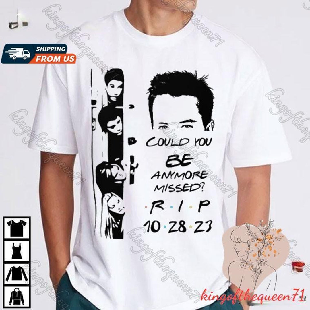 RIP Matthew Perry Could You Be Anymore Missed T-shirt, Chandler Bing ...