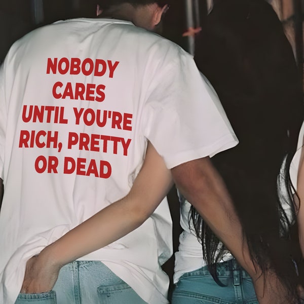 Nobody Cares Unless Youre Rich Pretty Or Dead Etsy