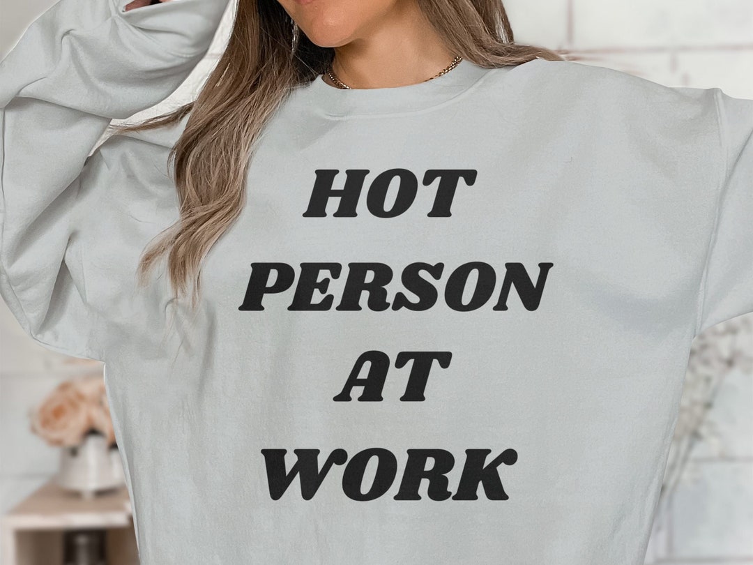 Hot Person at Work Sweatshirt Burner Apparel Burner Hoodie - Etsy