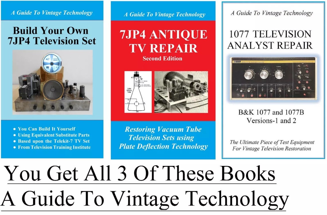 A Guide to Vintage Technology. Build Your Own 7JP4 TV SET. Plus 2 More ...
