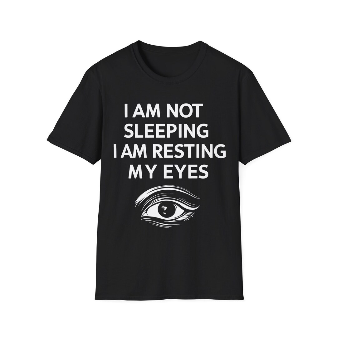 I Am Not Sleeping, I Am Resting My Eyes Shirt - Etsy